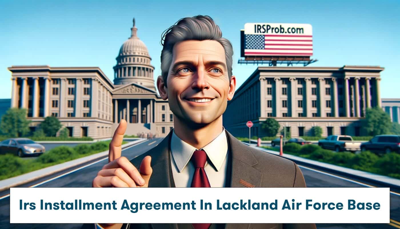 IRS Installment Agreement In Lackland Air Force Base TX