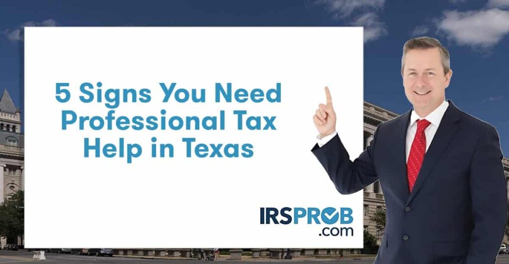 5 Signs You Need Professional Tax Help In Texas - IRSProb