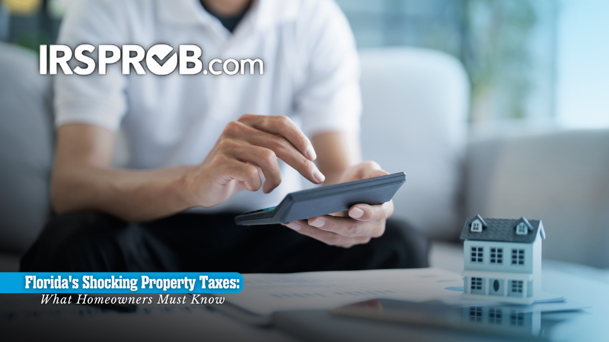Florida's Shocking Property Taxes: What Homeowners Must Know - IRSProb
